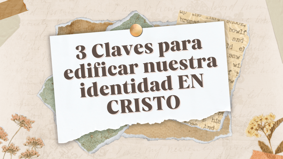 3 Claves para Edificar nuestra identidad EN CRISTO – Mi Vida es Luz